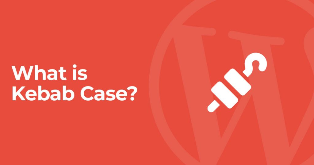 Kebab Case: What It Is and How It Works – WPdesignX